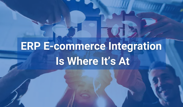 ERP E-commerce Integration Is Where It’s At ERP E-commerce Integration Is Where It’s At