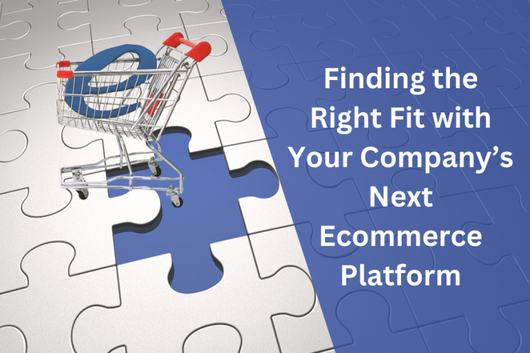 Finding the Right Fit with Your Company’s Next Ecommerce Platform