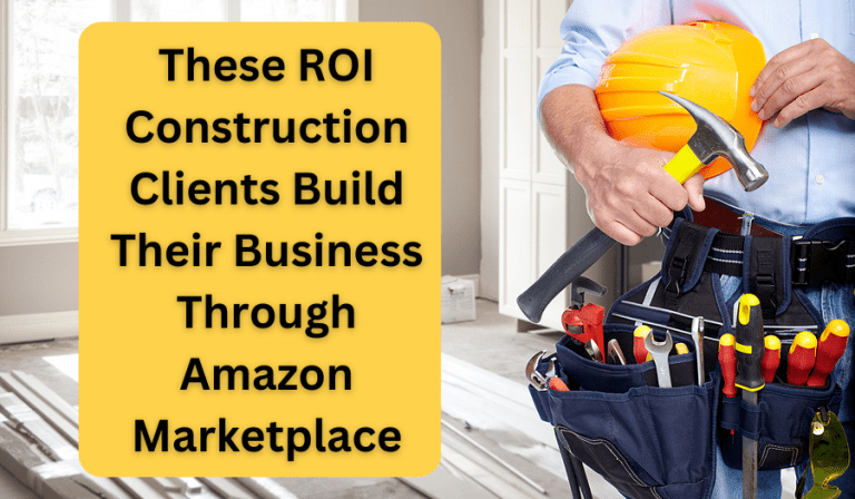 These ROI Construction Clients Build Their Business Through Amazon Marketplace